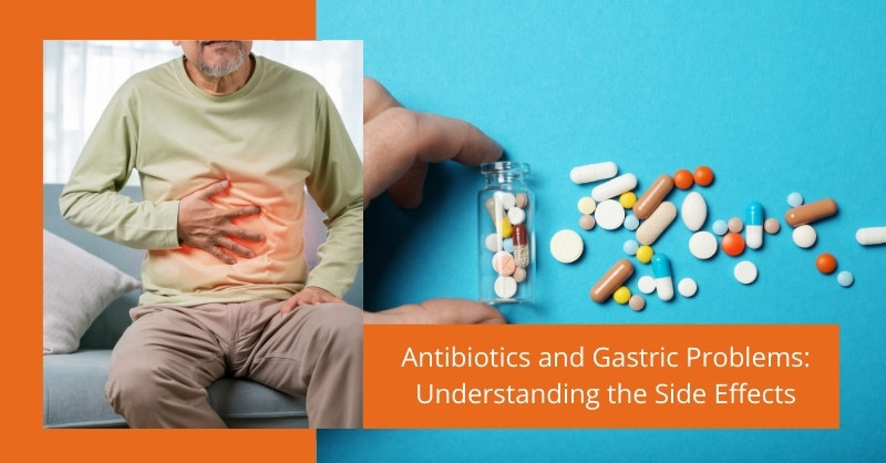 Antibiotics and Gastric Problems: Side Effects & Remedies