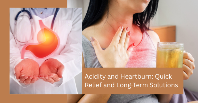 Acidity and Heartburn: Effective Relief & Prevention Tips